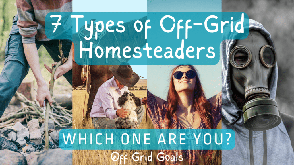 7 Types of Off-Grid Homesteaders – Which One Are You? – Off Grid Goals