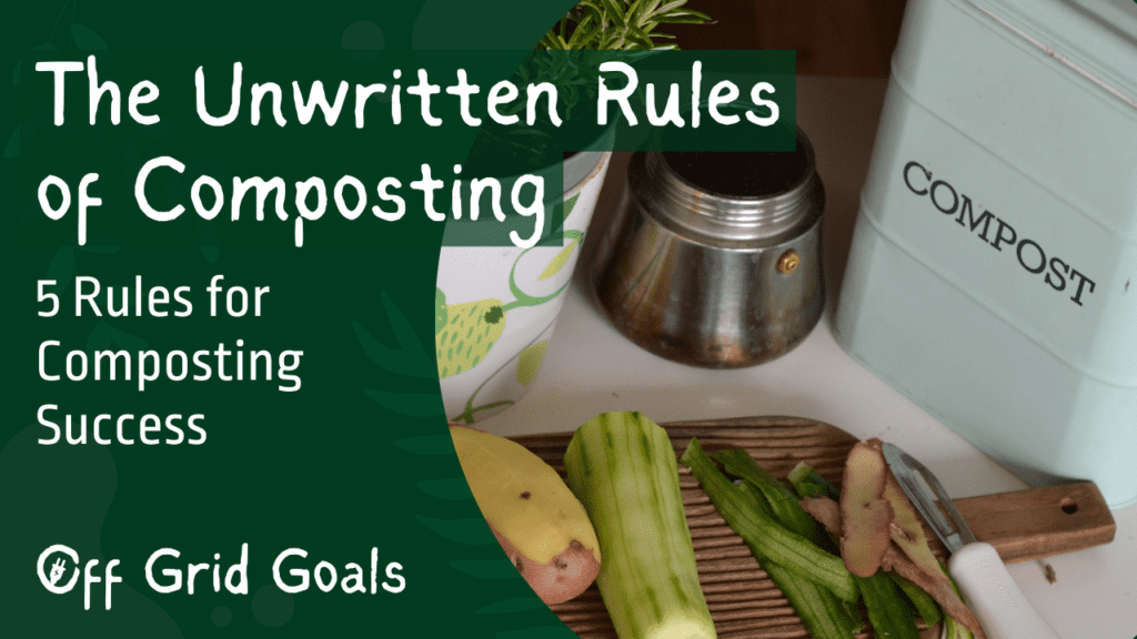 The Unwritten Rules of Composting – Off Grid Goals