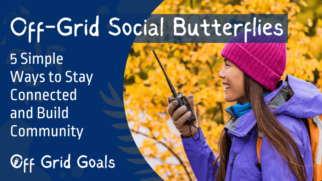 Off-Grid Social Butterflies: How to Stay Connected to Community – Off ...