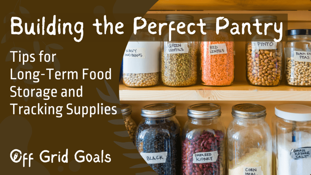 Pantry Perfection: Tips for Long-Term Food Storage and Tracking Supplies – Off Grid Goals